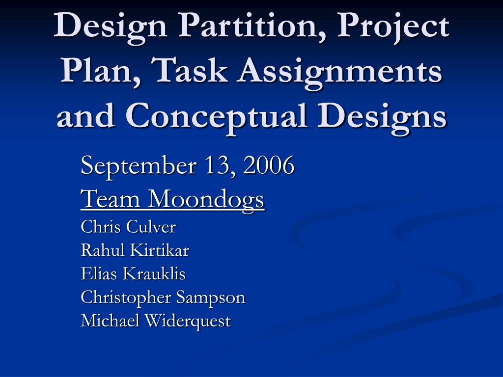 PPT - Design Partition, Project Plan, Task Assignments and Conceptual ...