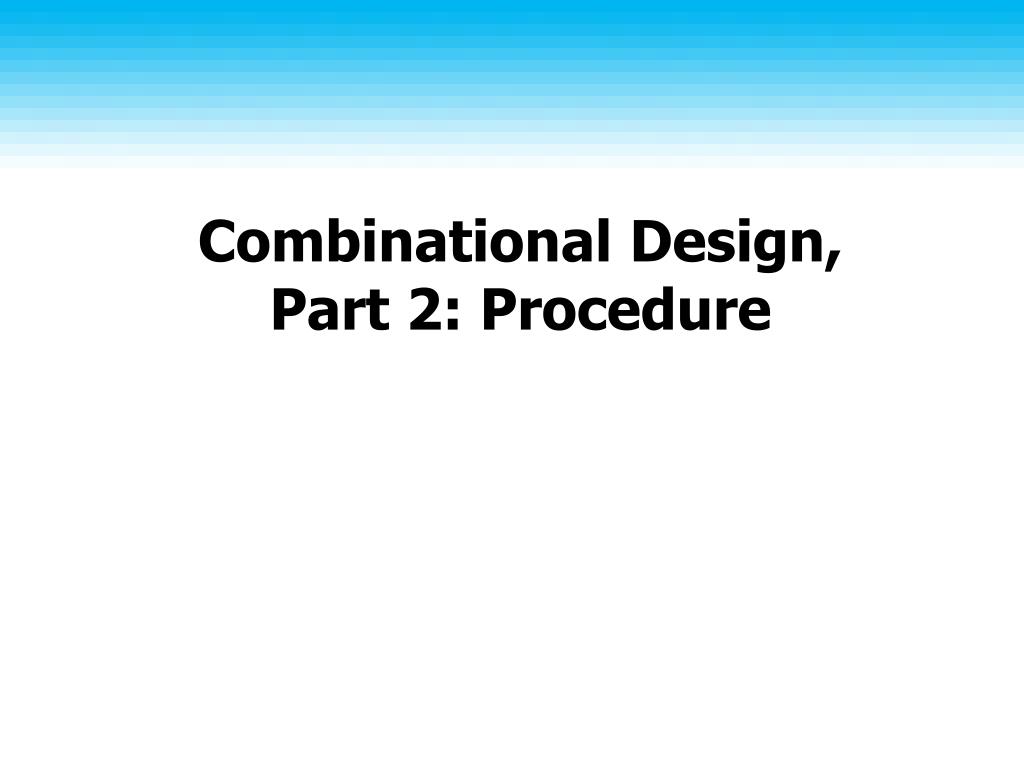 PPT - Combinational Design, Part 2: Procedure PowerPoint Presentation ...