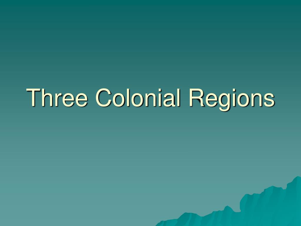 PPT - Three Colonial Regions PowerPoint Presentation, free download ...