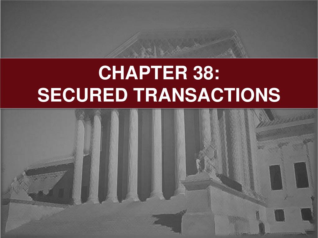 PPT - CHAPTER 38: SECURED TRANSACTIONS PowerPoint Presentation, free ...