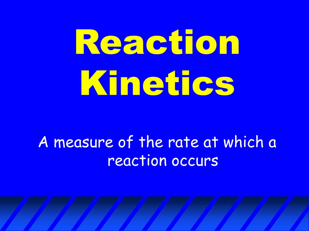 PPT - Reaction Kinetics PowerPoint Presentation, free download - ID:1835084
