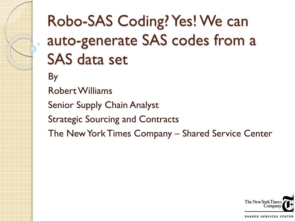 PPT - Robo -SAS Coding? Yes! We can auto-generate SAS codes from a SAS ...