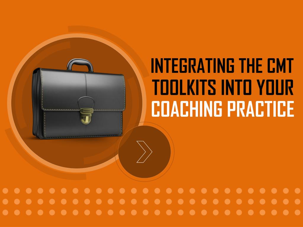 PPT - Integrating CMT Toolkits in Your Coaching Practice: Strategies ...
