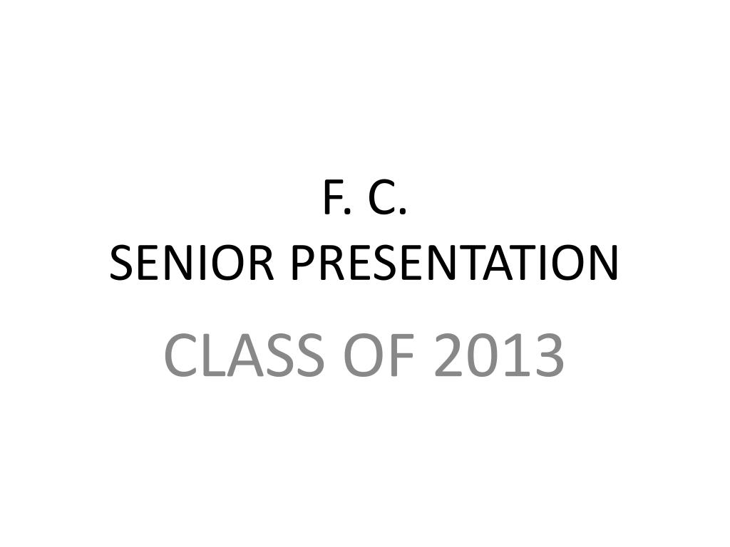 PPT - F. C. SENIOR PRESENTATION PowerPoint Presentation, free download ...