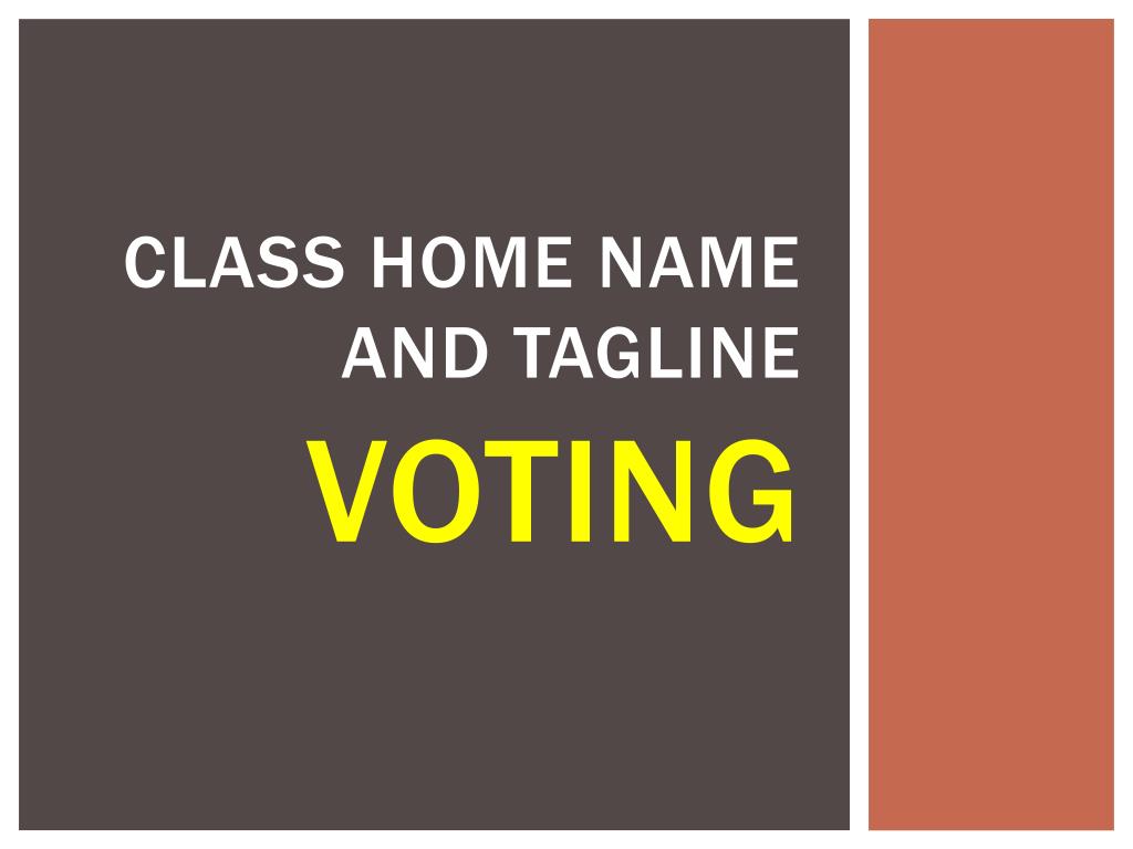 PPT - Class Home name and tagline voting PowerPoint Presentation, free ...