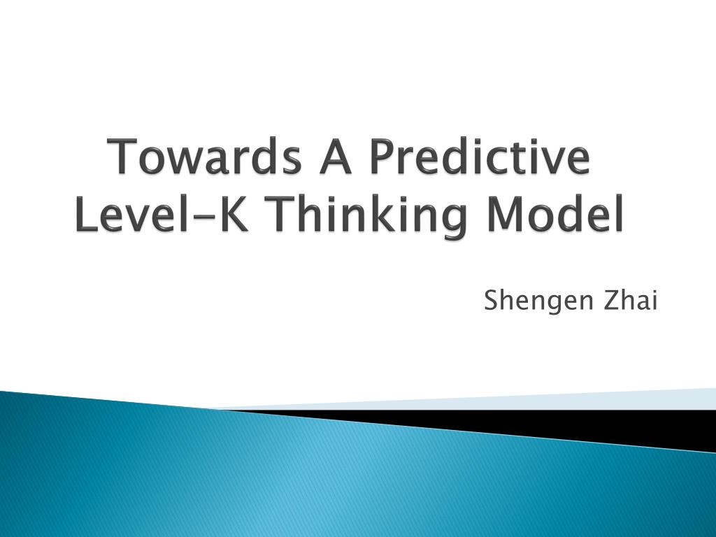 PPT - Towards A Predictive Level-K Thinking Model PowerPoint ...