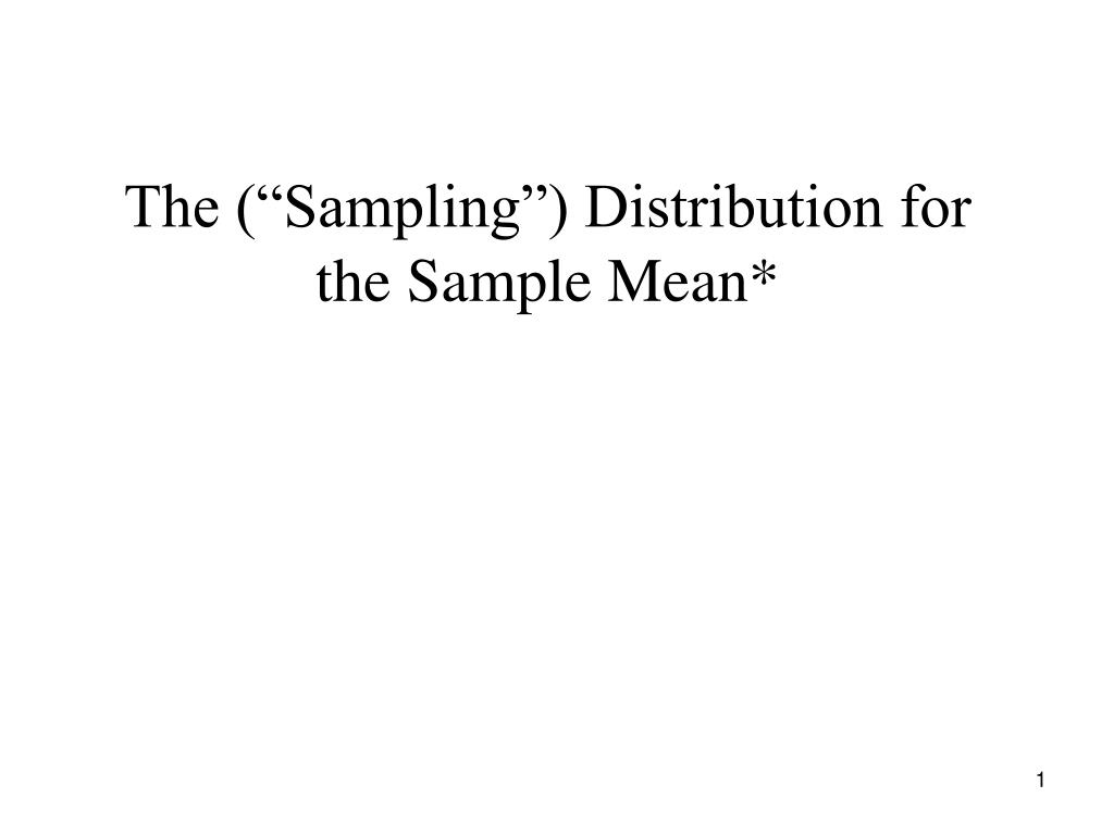 PPT - The (“Sampling”) Distribution for the Sample Mean* PowerPoint ...