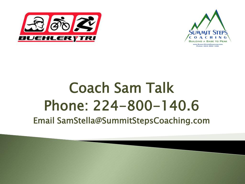 PPT - Coach Sam Talk Phone: 224-800-140.6 Email SamStella ...