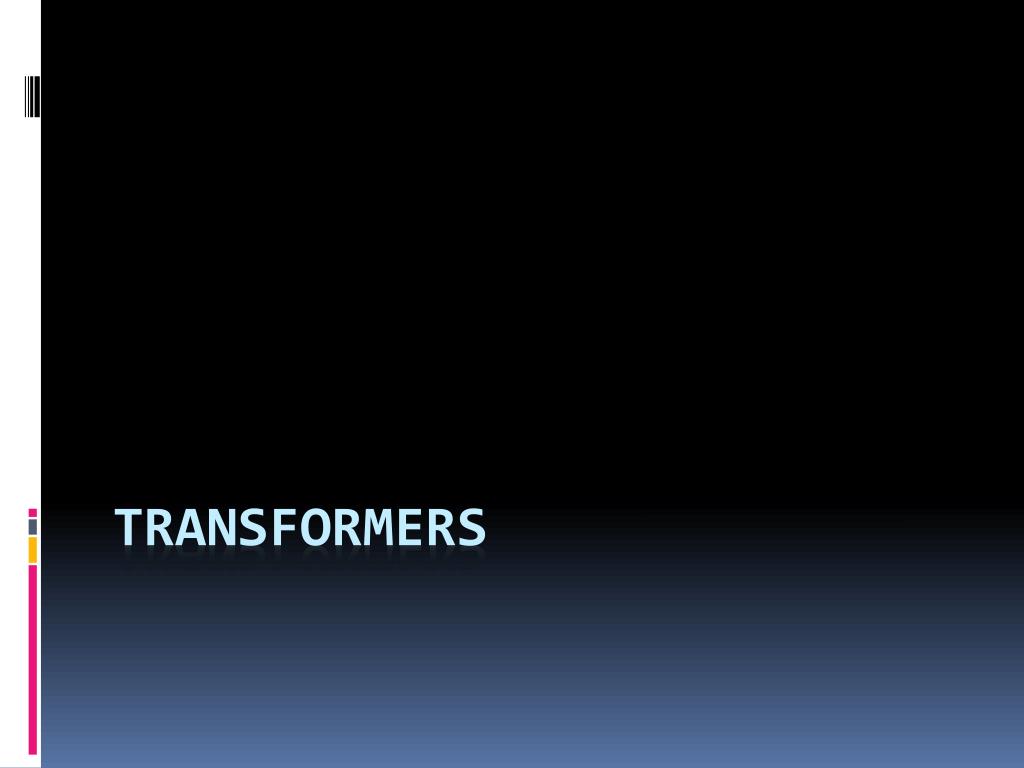 PPT - Transformers PowerPoint Presentation, free download - ID:1839796