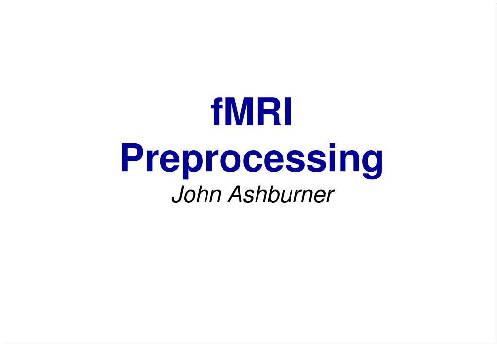 PPT - fMRI Preprocessing John Ashburner PowerPoint Presentation, free ...