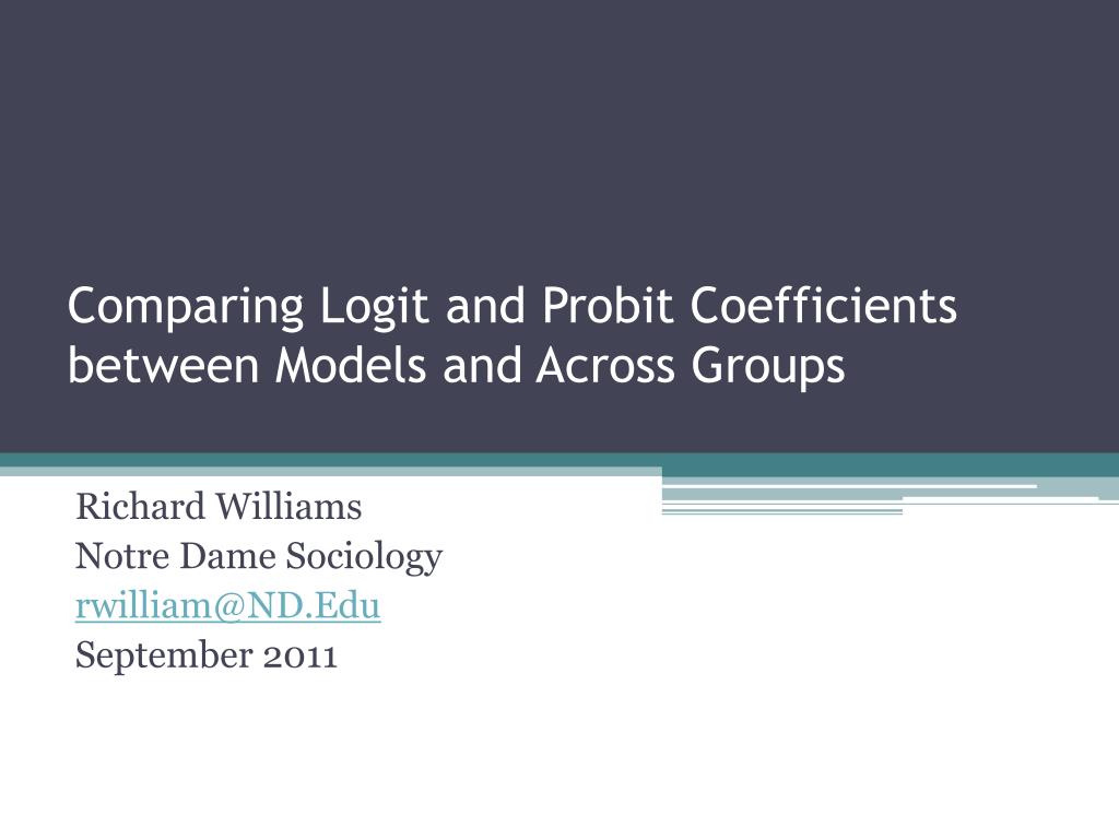 PPT - Comparing Logit and Probit Coefficients between Models and Across Groups PowerPoint ...
