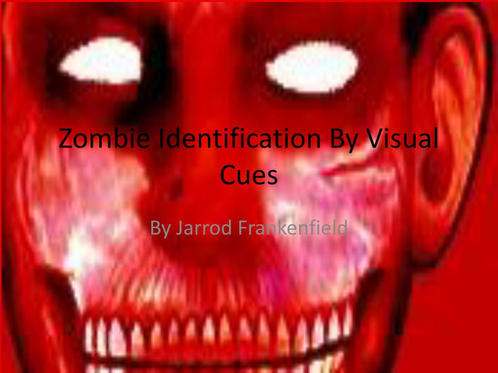 PPT - Zombie Identification By Visual Cues PowerPoint Presentation ...