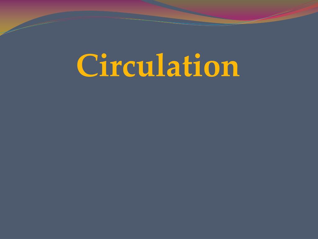 PPT - Circulation PowerPoint Presentation, free download - ID:1842525