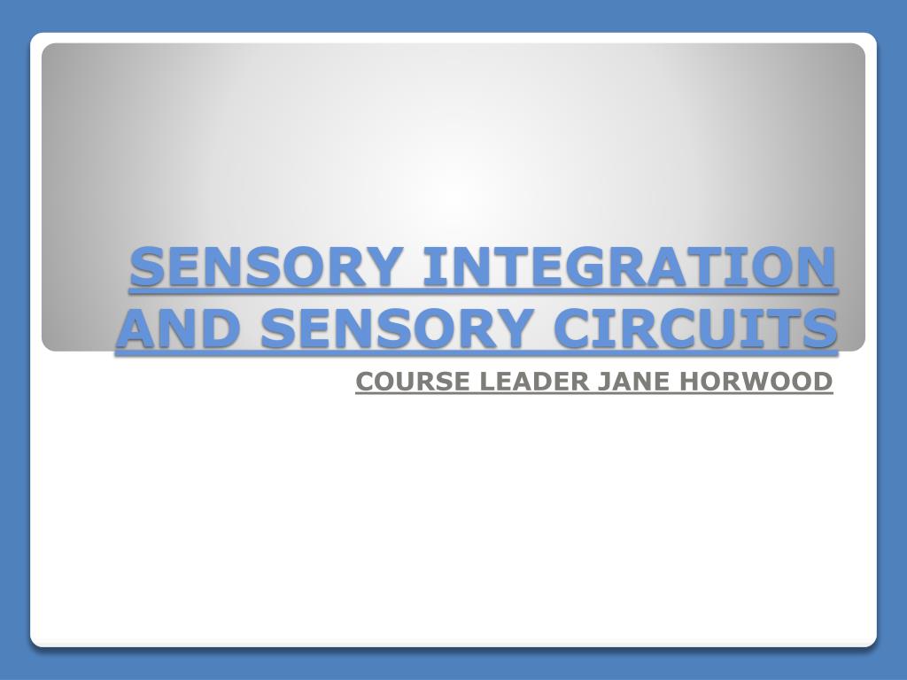 PPT - SENSORY INTEGRATION AND SENSORY CIRCUITS PowerPoint Presentation ...