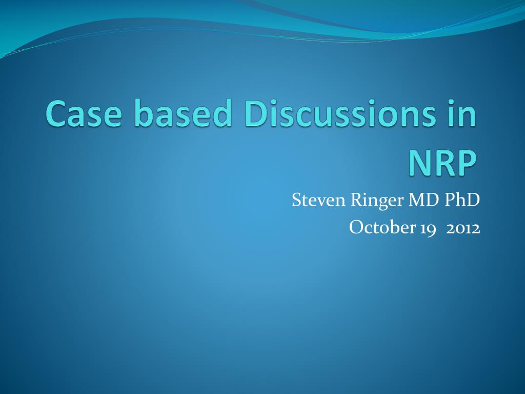PPT - Case based Discussions in NRP PowerPoint Presentation, free ...