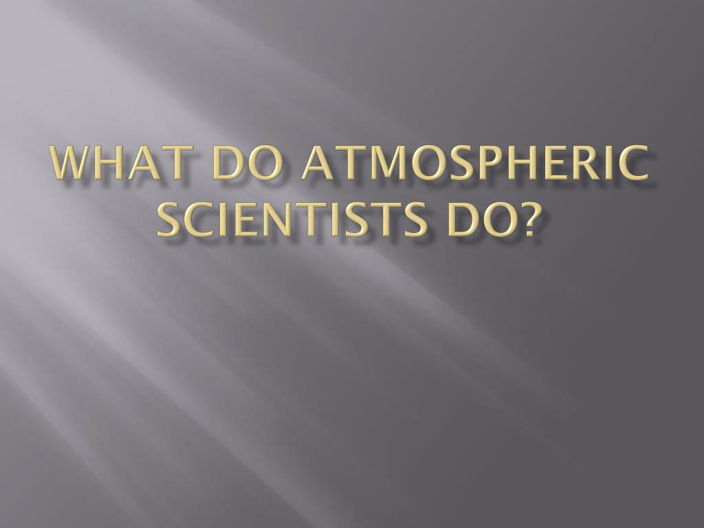 PPT - Exploring Careers in Atmospheric Science: Opportunities and ...