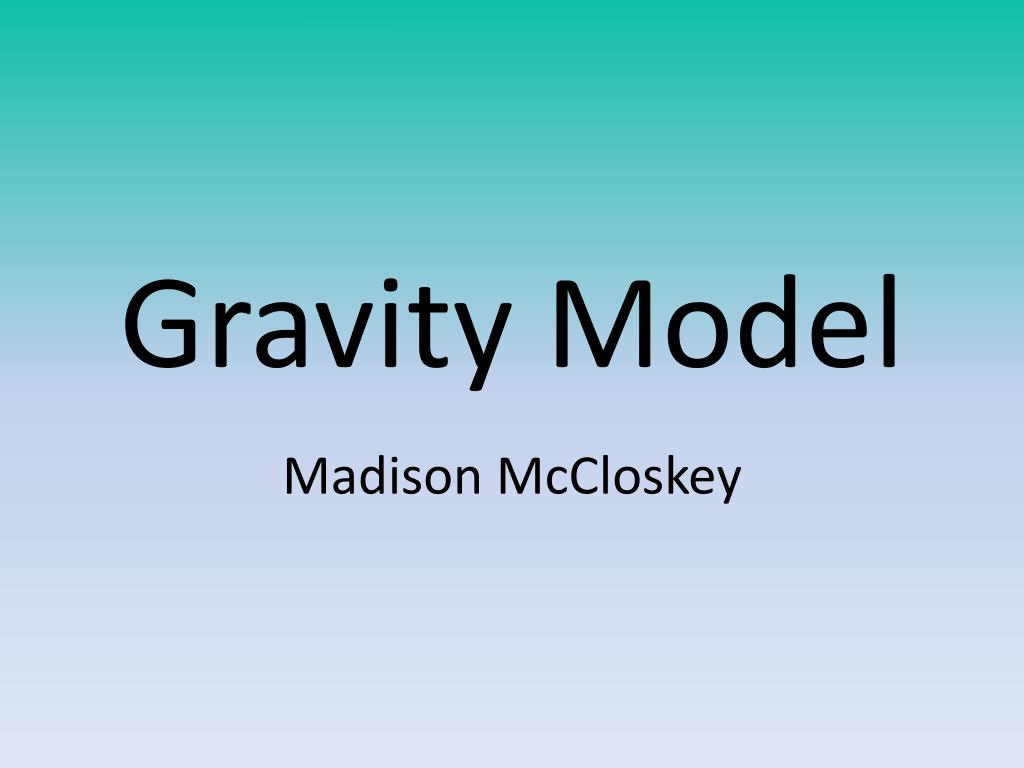 PPT - Gravity Model PowerPoint Presentation, free download - ID:1843709