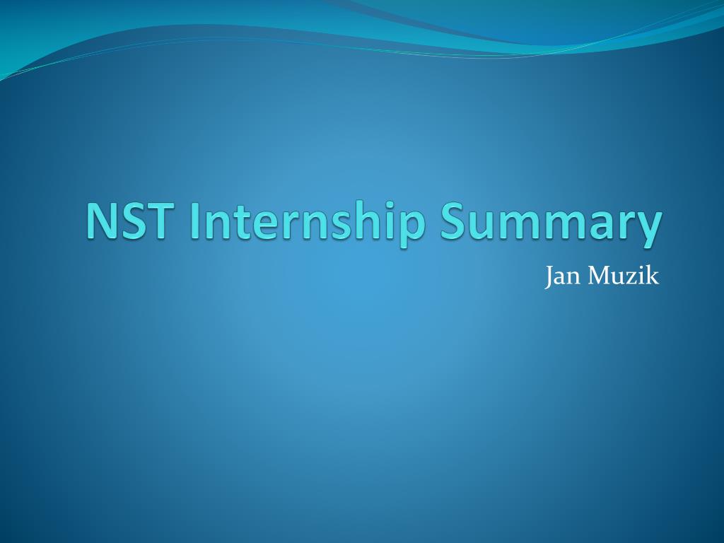 PPT - NST Internship Summary PowerPoint Presentation, free download ...