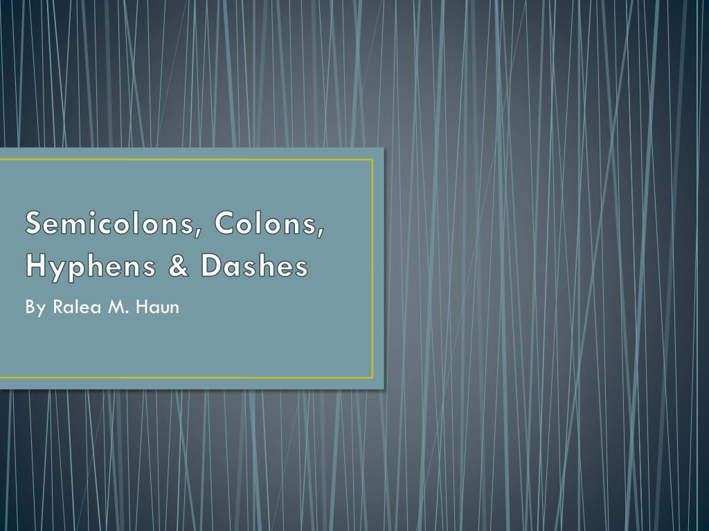 PPT - Semicolons, Colons , Hyphens & Dashes PowerPoint Presentation ...