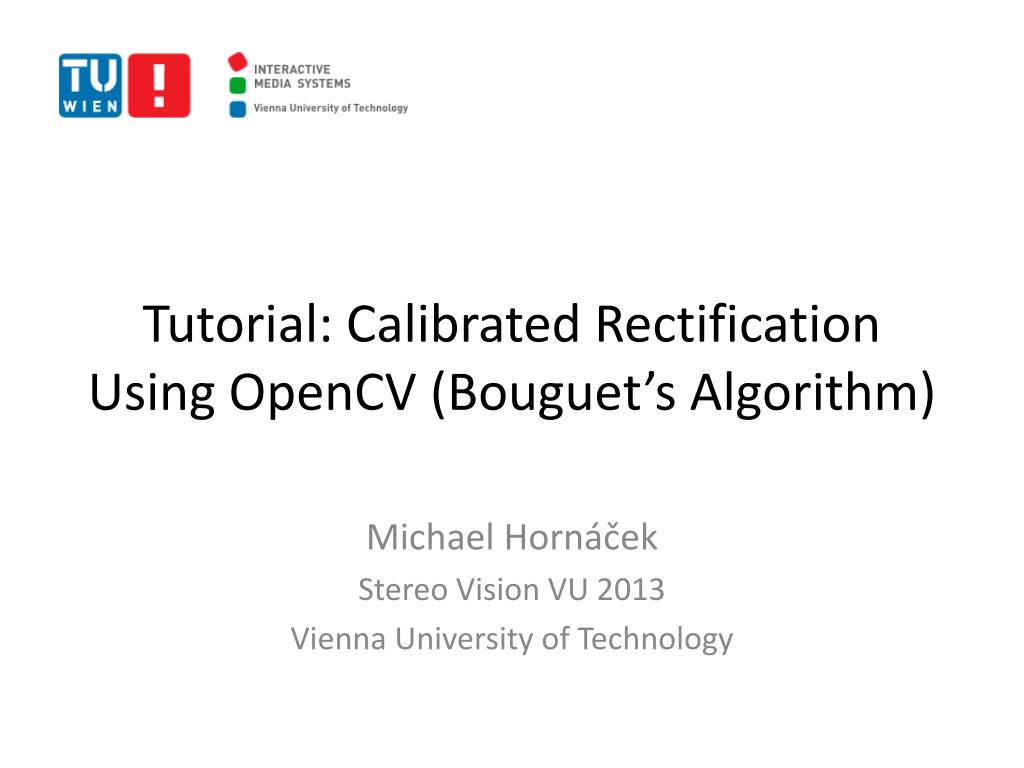 PPT - Tutorial: Calibrated Rectification Using OpenCV ( Bouguet ’s Algorithm) PowerPoint ...
