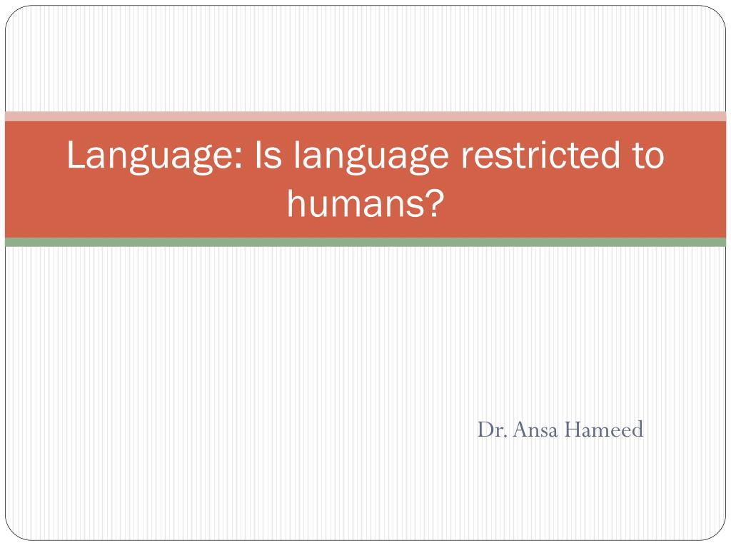 PPT - Language: Is language restricted to humans? PowerPoint ...