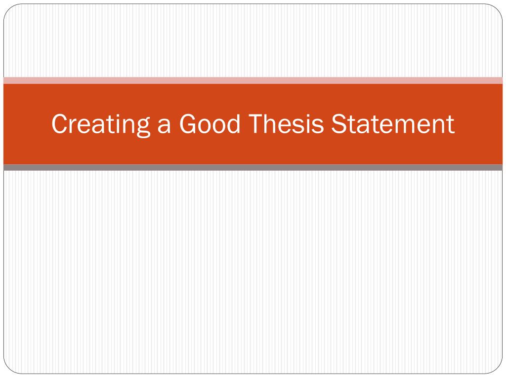 PPT - Creating a Good Thesis Statement PowerPoint Presentation, free ...