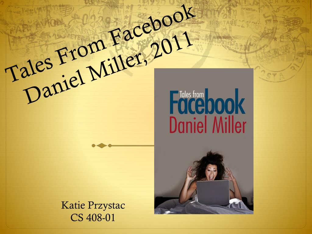 PPT - Tales From Facebook Daniel Miller, 2011 PowerPoint Presentation ...