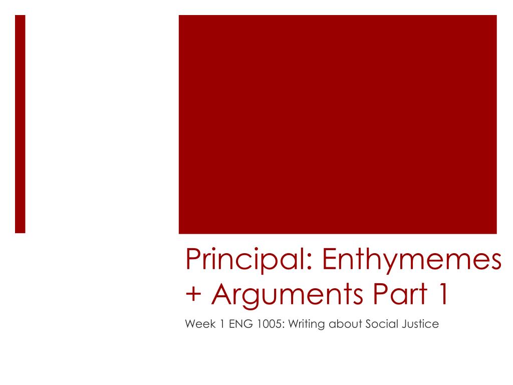 PPT - Principal: Enthymemes + Arguments Part 1 PowerPoint Presentation ...