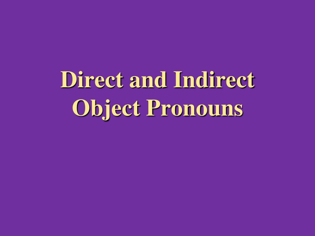 PPT - Direct and Indirect Object Pronouns PowerPoint Presentation, free ...