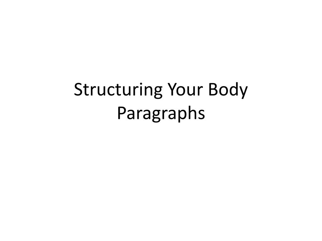 PPT - Structuring Your Body Paragraphs PowerPoint Presentation, free ...