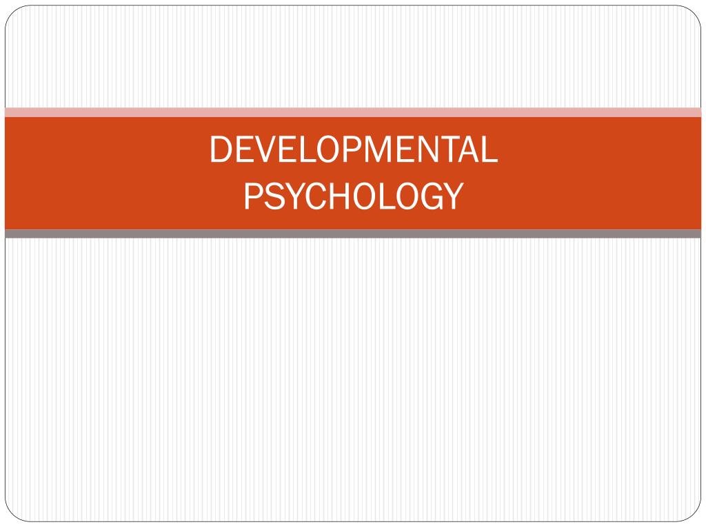 PPT - DEVELOPMENTAL PSYCHOLOGY PowerPoint Presentation, free download ...
