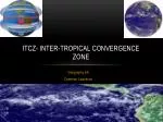 PPT - INTER-TROPICAL CONVERGENCE ZONE (ITCZ) PowerPoint Presentation ...