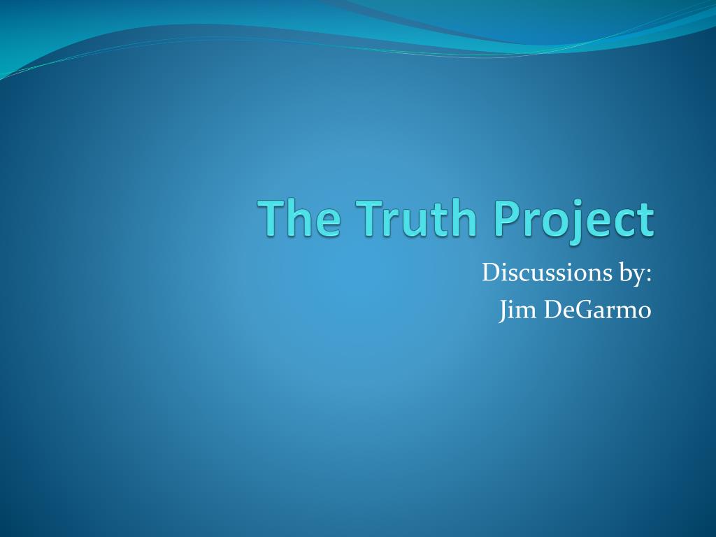 PPT - The Truth Project PowerPoint Presentation, free download - ID:1858295