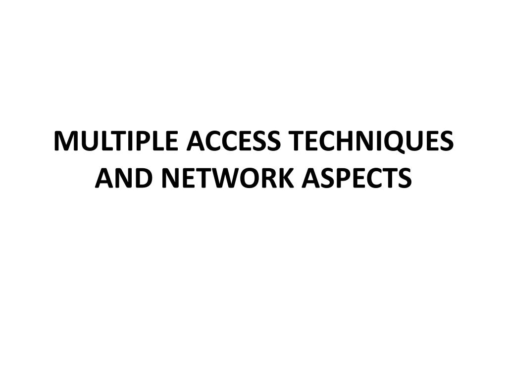 PPT - MULTIPLE ACCESS TECHNIQUES AND NETWORK ASPECTS PowerPoint ...