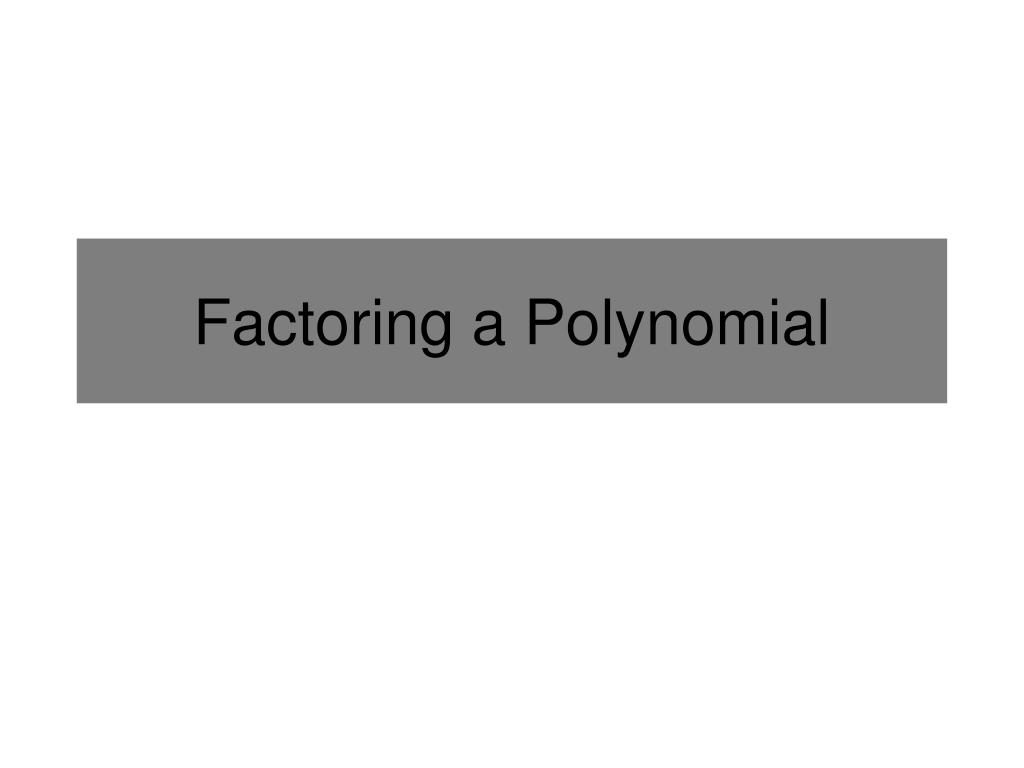 PPT - Factoring a Polynomial PowerPoint Presentation, free download ...