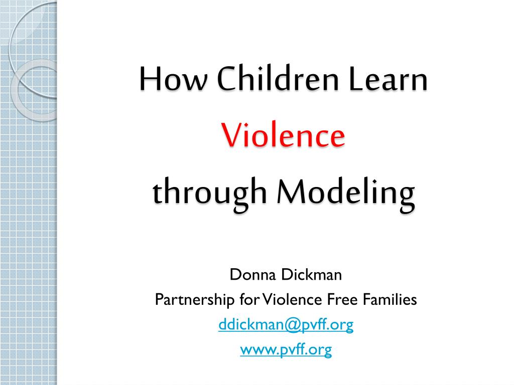 PPT - How Children Learn Violence through Modeling PowerPoint ...