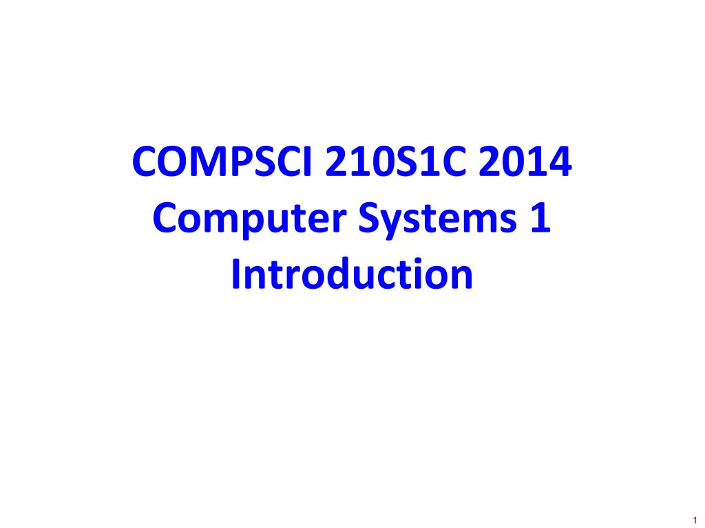 Ppt Compsci 210s1c 2014 Computer Systems 1 Introduction Powerpoint Presentation Id1860892