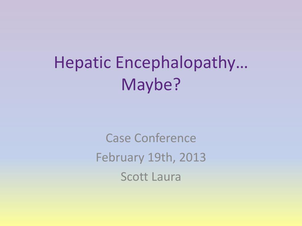 PPT - Hepatic Encephalopathy… Maybe? PowerPoint Presentation, free ...