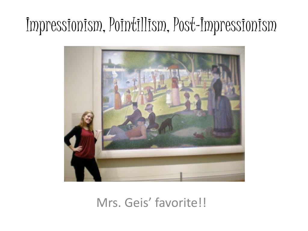PPT - Impressionism, Pointillism, Post-Impressionism PowerPoint ...
