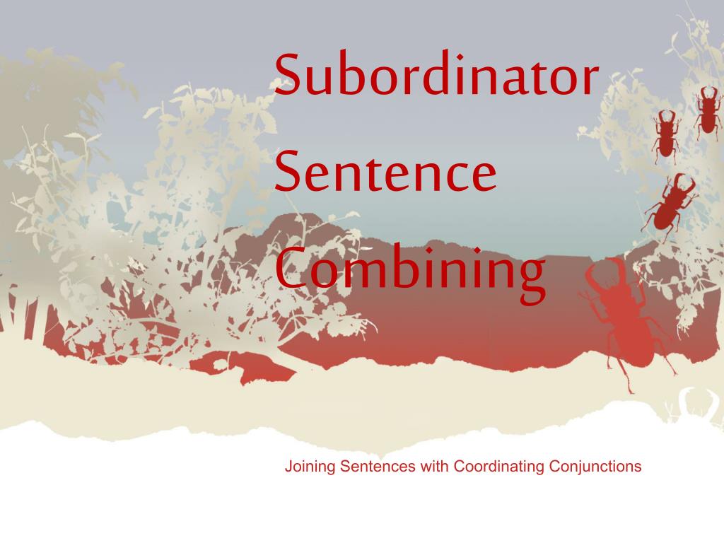 PPT - Subordinator Sentence Combining PowerPoint Presentation, free ...