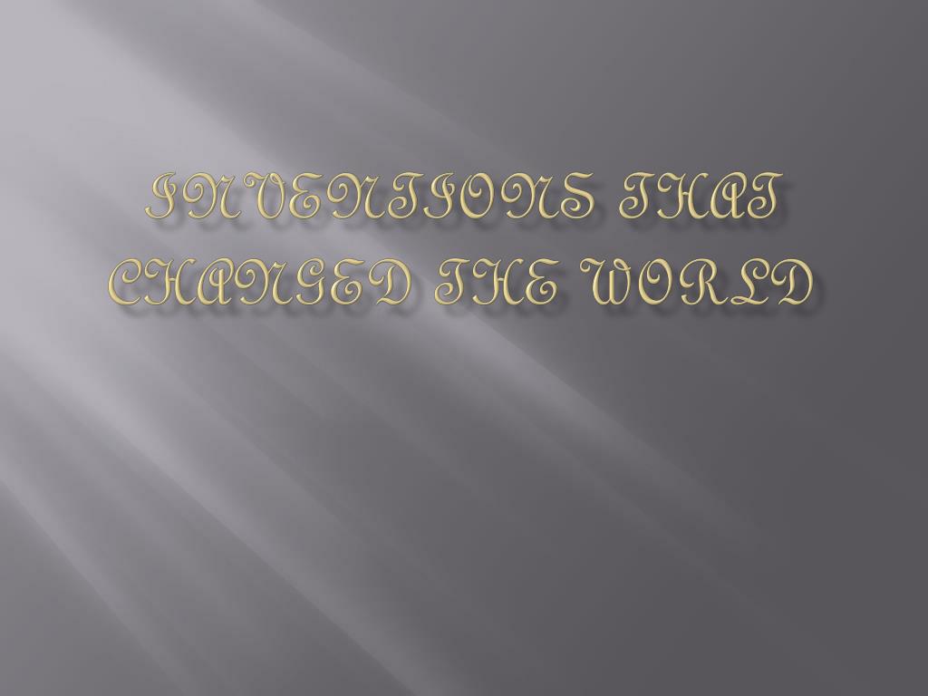 PPT - Inventions that changed the World PowerPoint Presentation, free ...