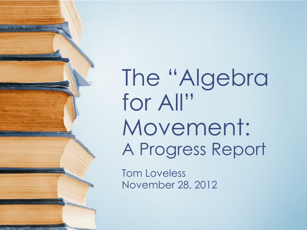 PPT - The “Algebra for All” Movement: A Progress Report PowerPoint ...