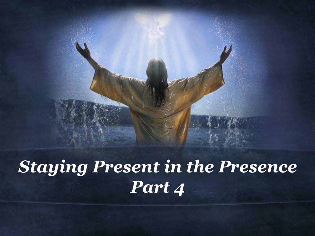PPT - Staying Present in the Presence Part 4 PowerPoint Presentation ...
