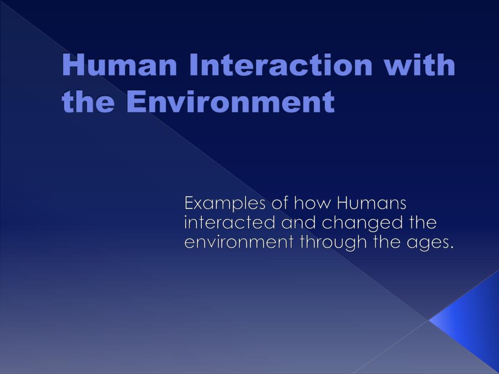 PPT - Human Interaction with the Environment PowerPoint Presentation ...