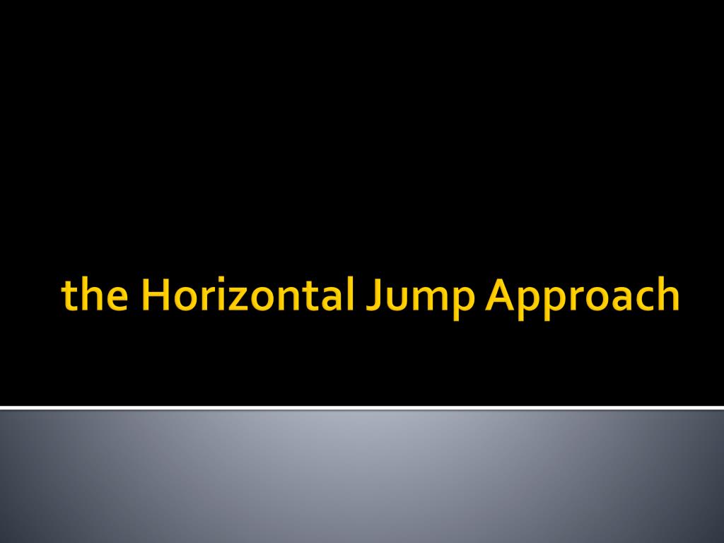 PPT - the Horizontal Jump Approach PowerPoint Presentation, free ...