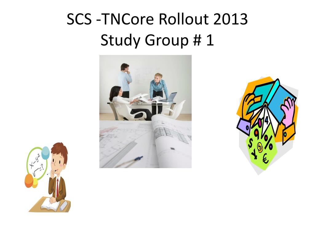 PPT - SCS - TNCore Rollout 2013 Study Group # 1 PowerPoint Presentation ...