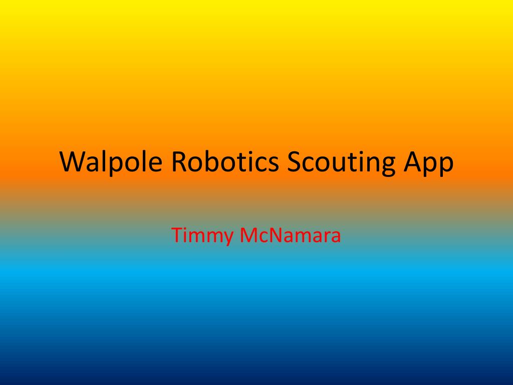 PPT - Walpole Robotics Scouting App PowerPoint Presentation, free ...