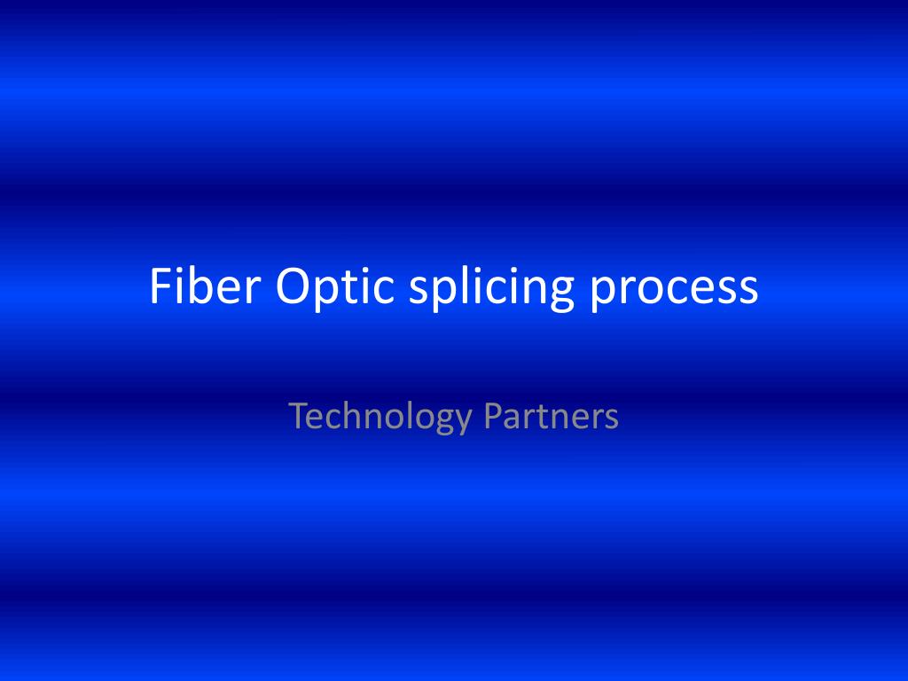 PPT - Fiber Optic splicing process PowerPoint Presentation, free ...