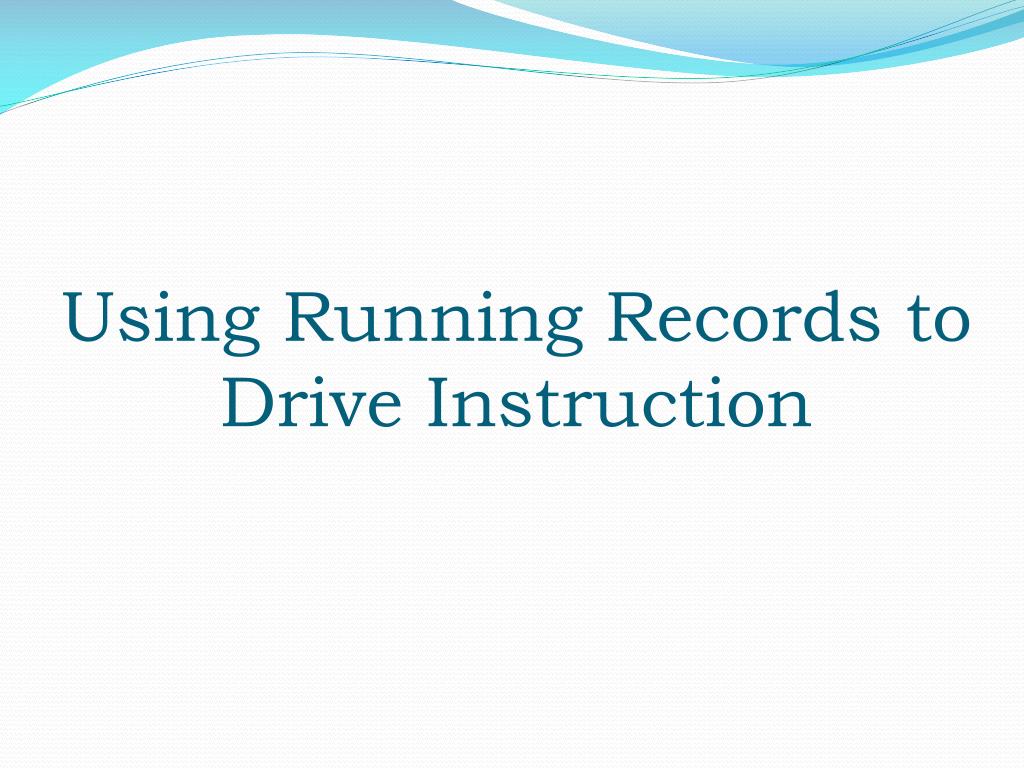 PPT - Using Running Records to Drive Instruction PowerPoint ...