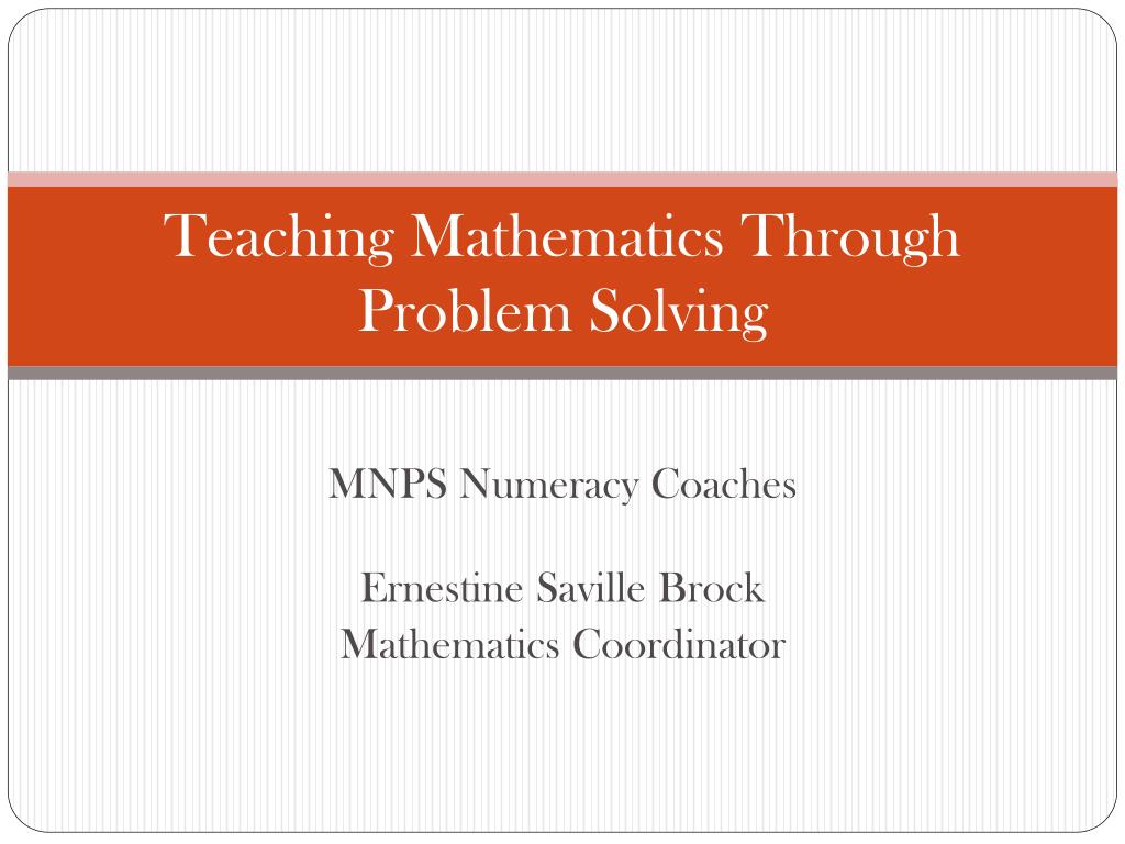 PPT - Teaching Mathematics Through Problem Solving PowerPoint ...